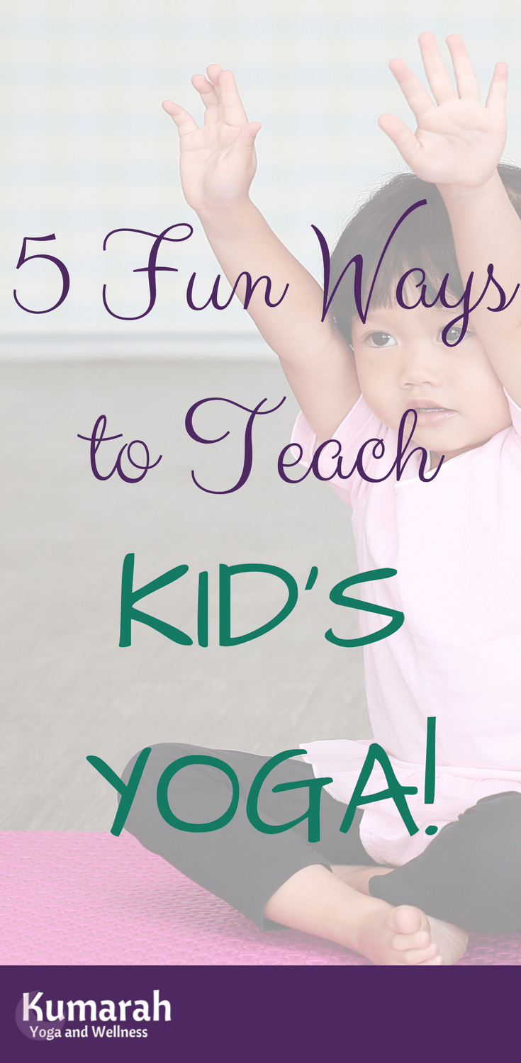 5 Fun Ways to Teach Kids Yoga in a Class : Kumarah