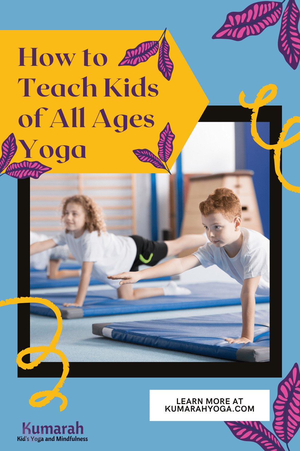 Yoga for Kids of All Ages: from Babies to Teens : Kumarah
