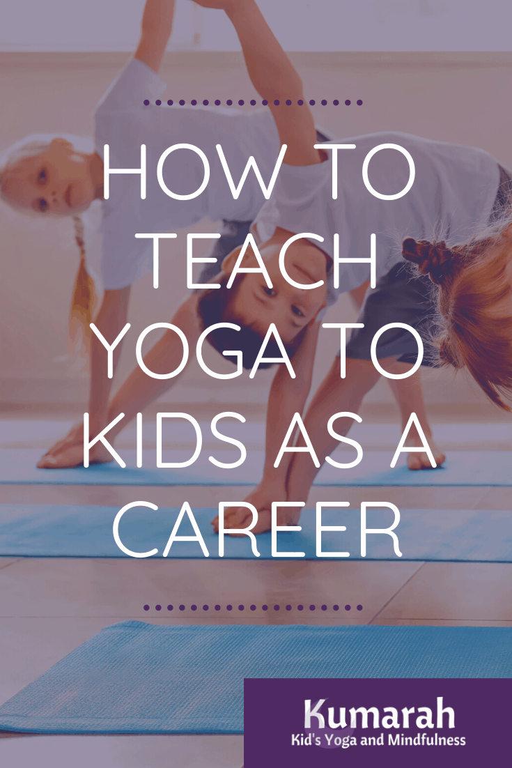 How to Start Teaching Yoga to Kids Professionally : Kumarah