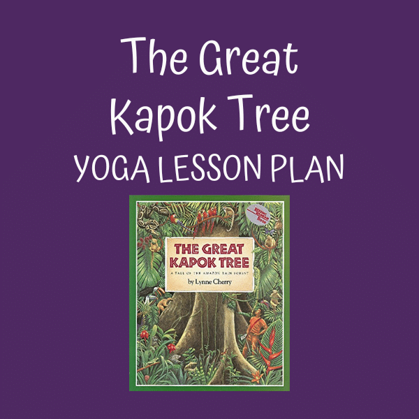 Kids Yoga Lesson Plan - The Great Kapok Tree : Kumarah