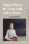 Calm Down Yoga for Kids: Yoga Poses and Other Ways to Help Kids Relax