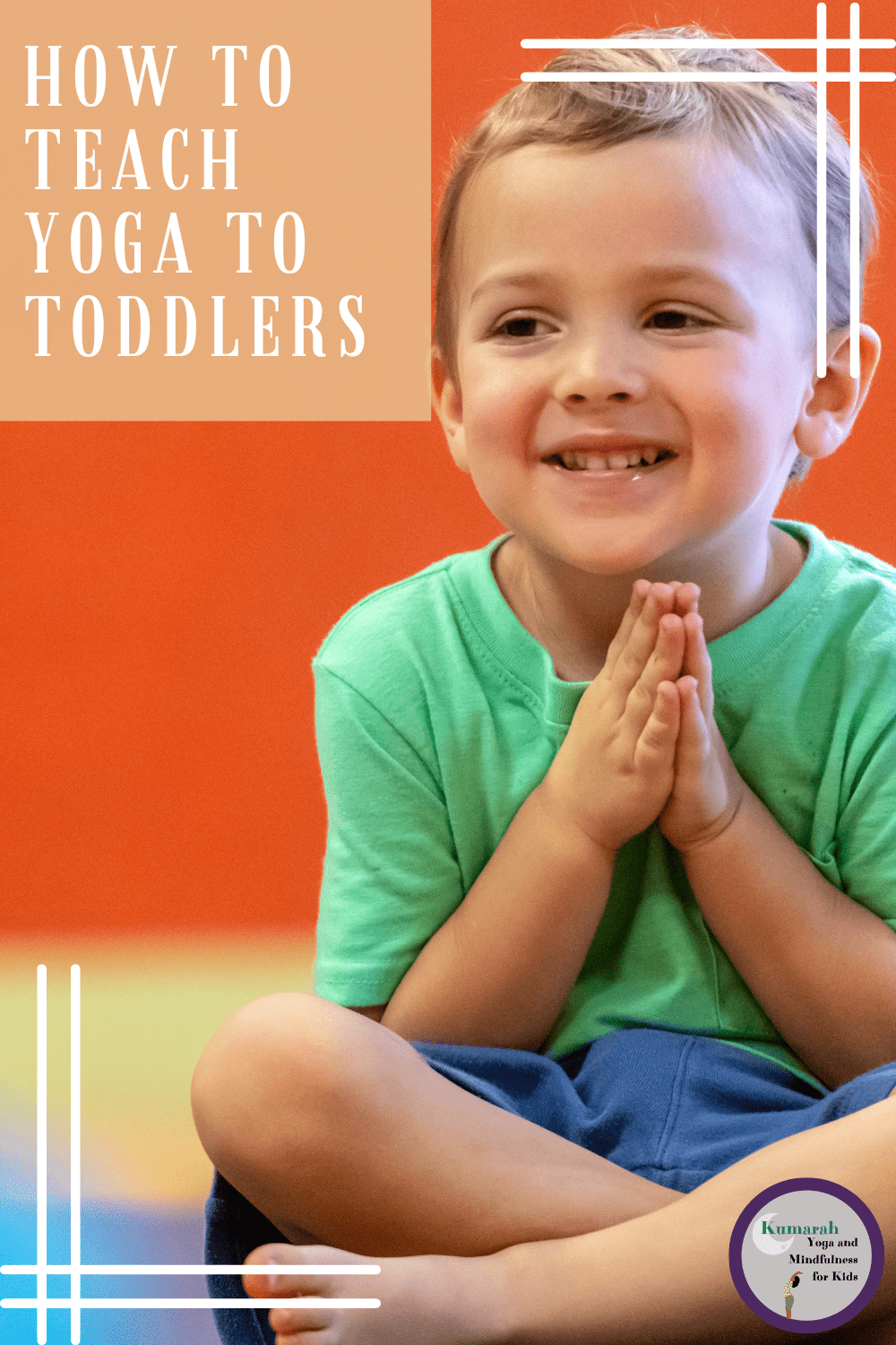 How to Teach Yoga to Toddlers : Kumarah